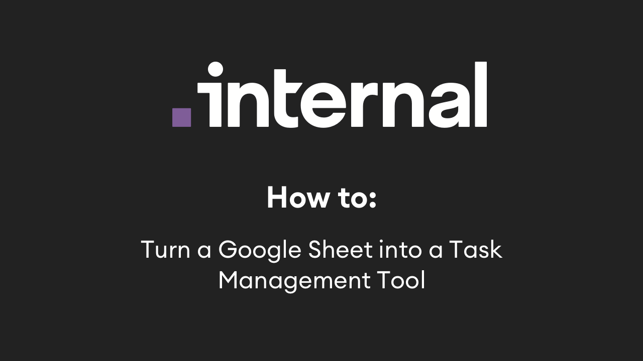 How To Turn A Google Sheet Into A Task Management Tool Internal io